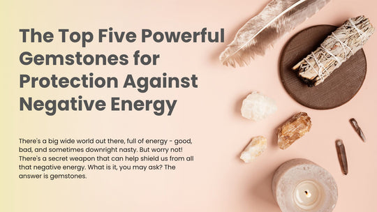 The Top Five Powerful Gemstones for Protection Against Negative Energy ...